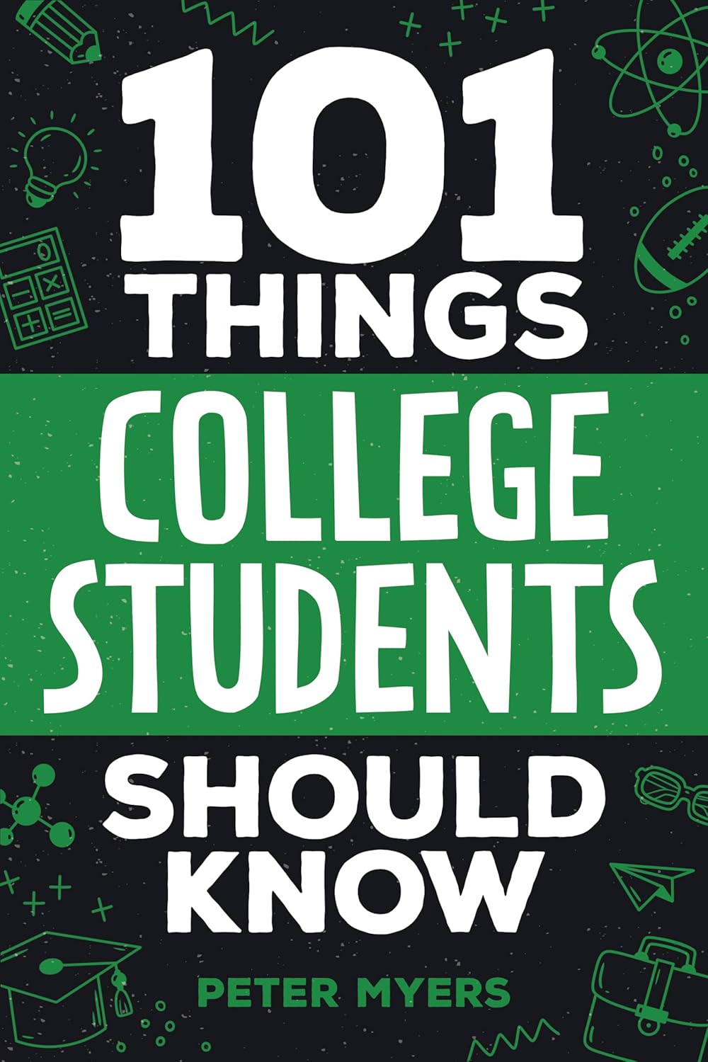 101 Things College Students Should Know: From Navigating Academics ...