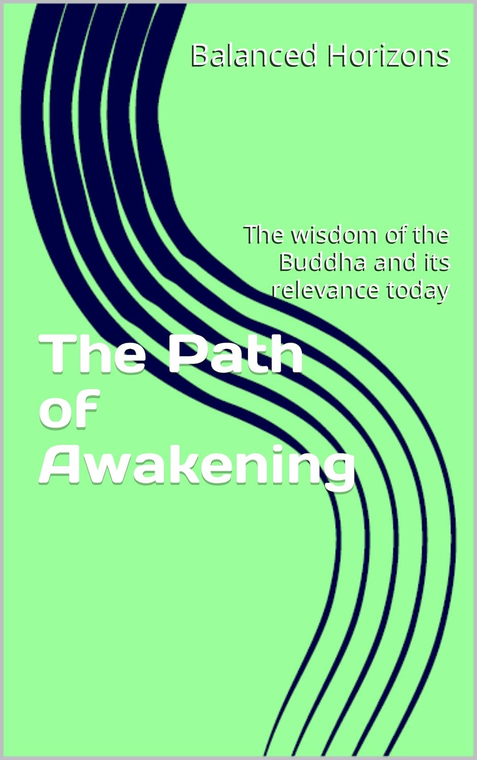 The Path of Awakening: The wisdom of the Buddha and its relevance today ...