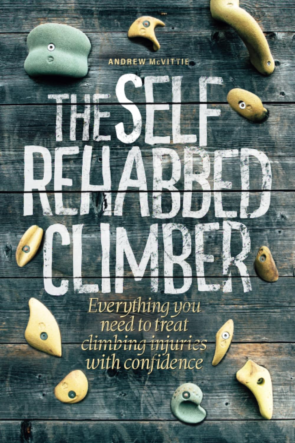 The Self-Rehabbed Climber: All you need to know to treat climbing ...