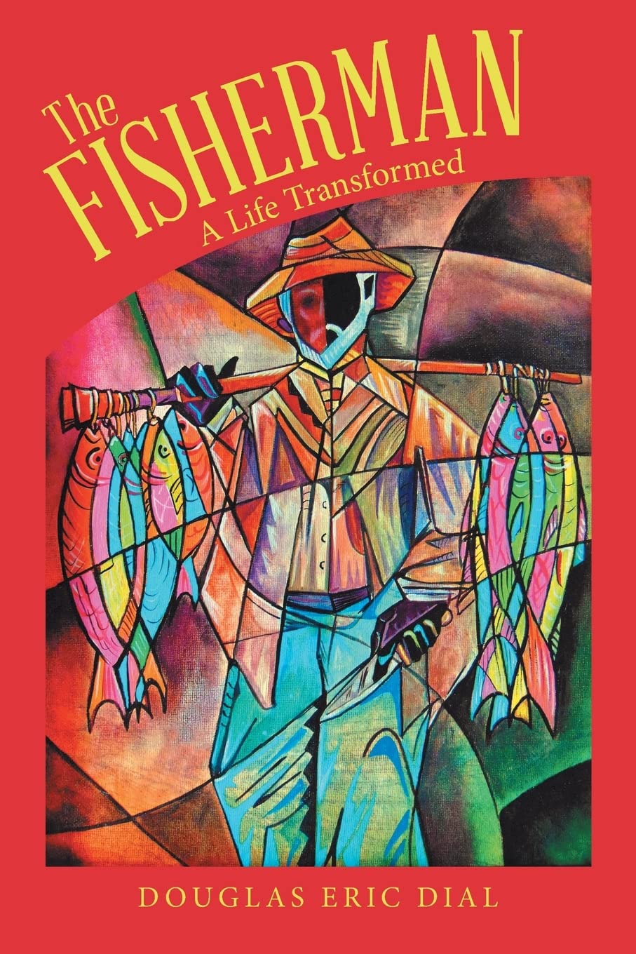 The Fisherman: A Life Transformed: Dial, Douglas Eric: 9781664283558 ...