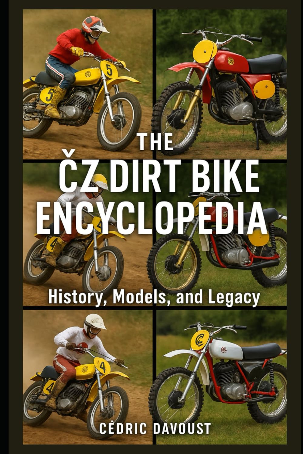 The CZ Dirt Bike Encyclopedia: History, Models, and Legacy: Davoust ...