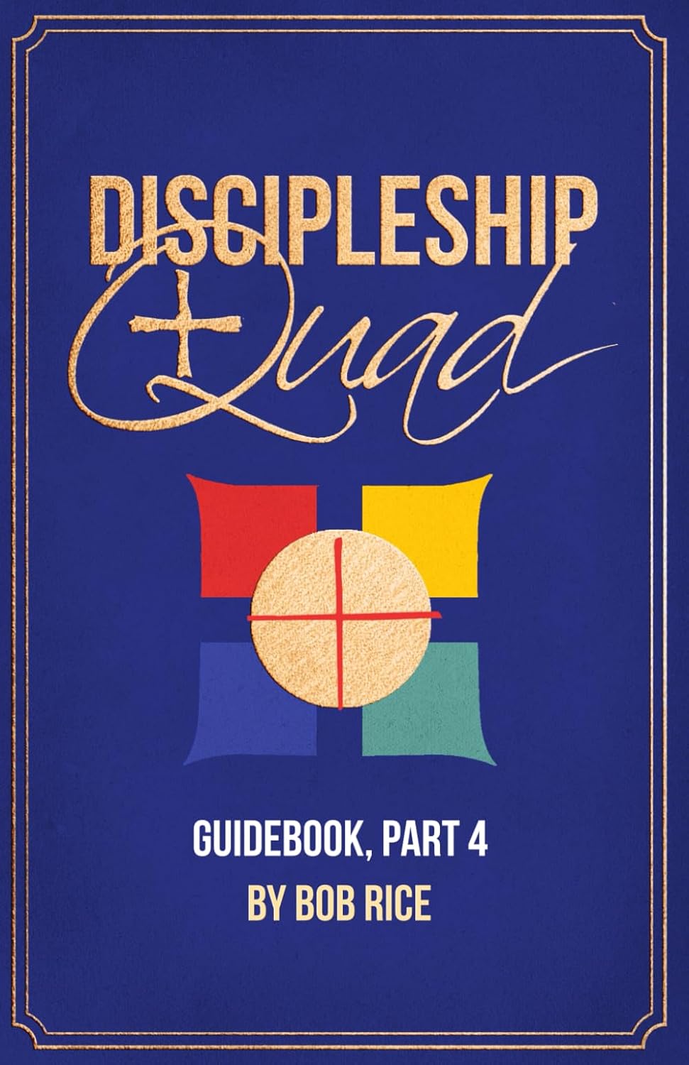 Discipleship Quad Guidebook, Part 4 (Discipleship Quad Guidebooks ...