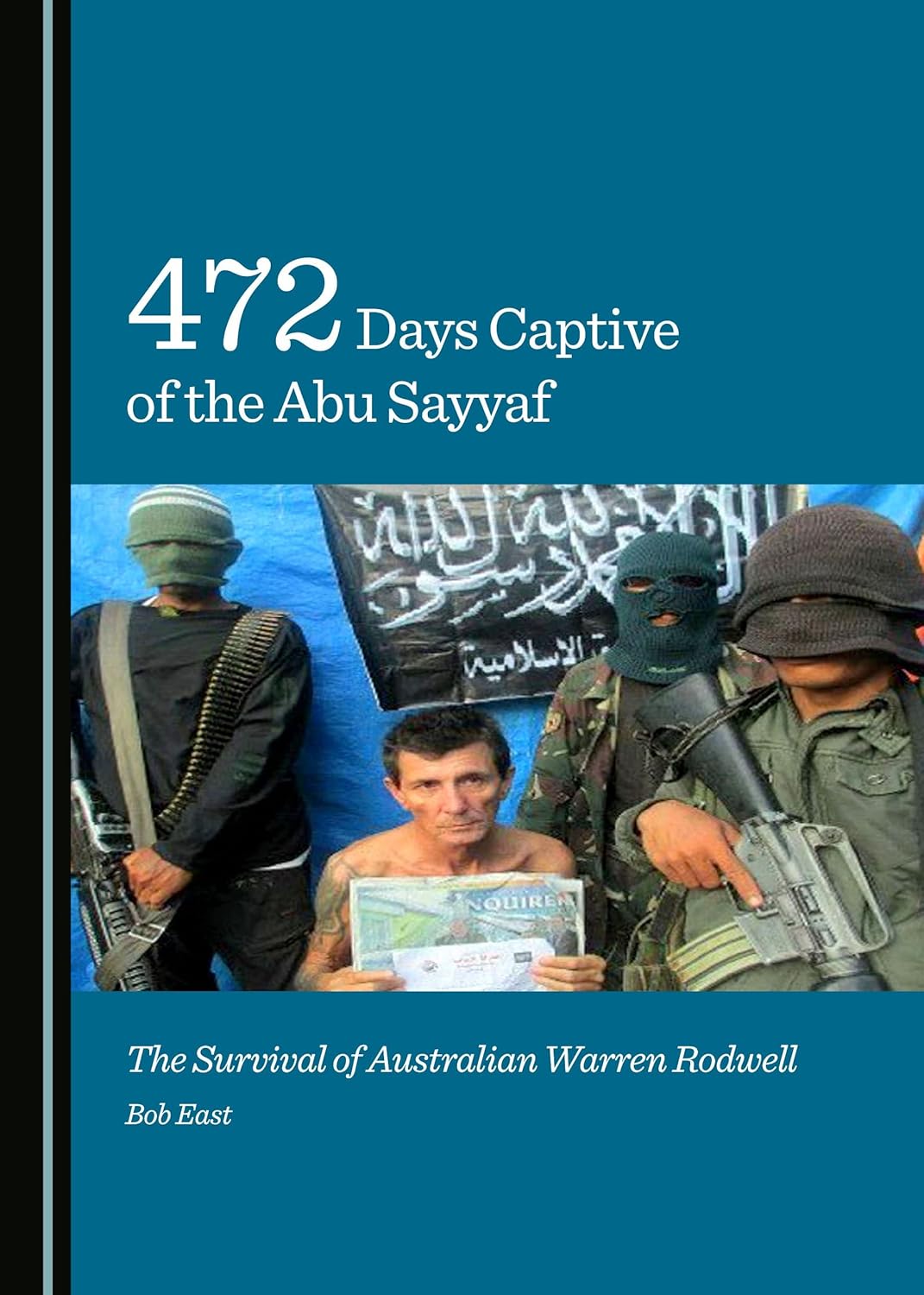 472 Days Captive of the Abu Sayyaf: The Survival of Australian Warren ...