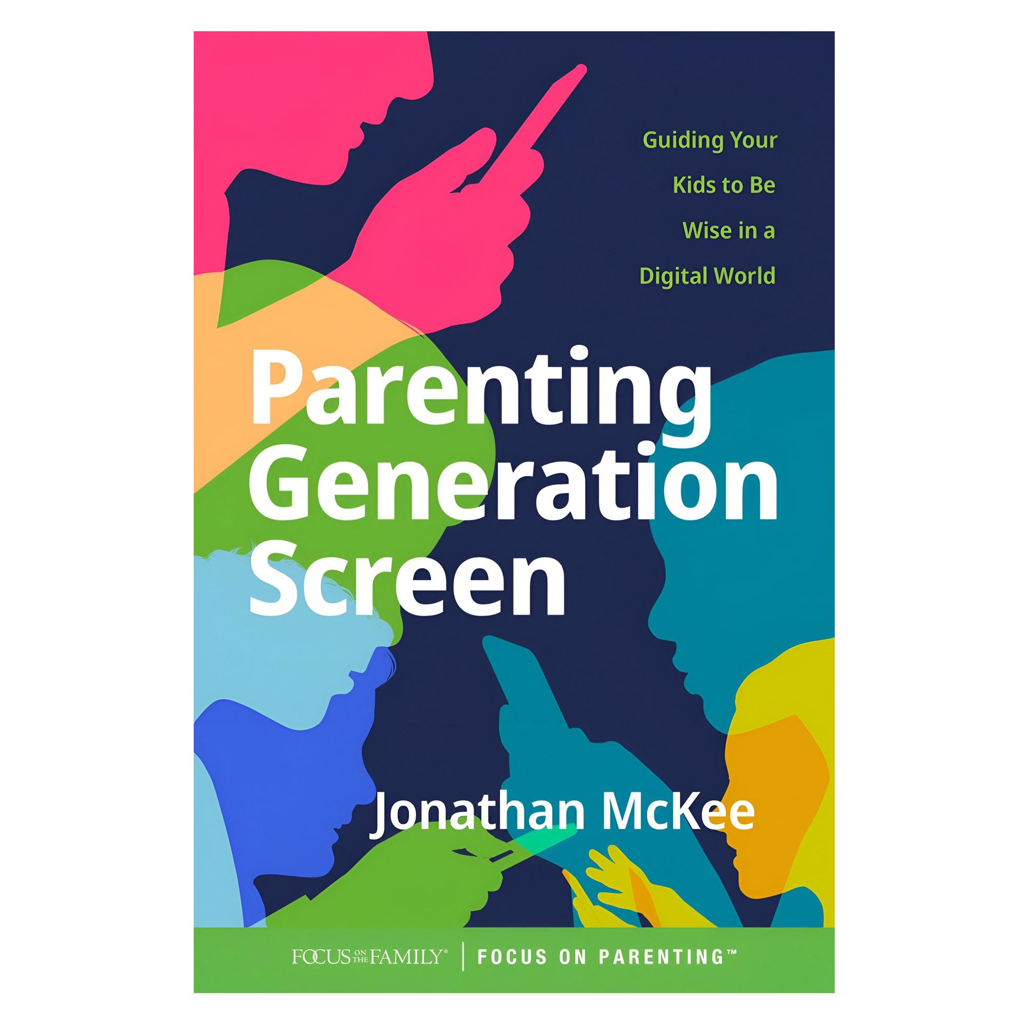 Parenting Generation Screen: Guiding Your Kids to Be Wise in a Digital ...