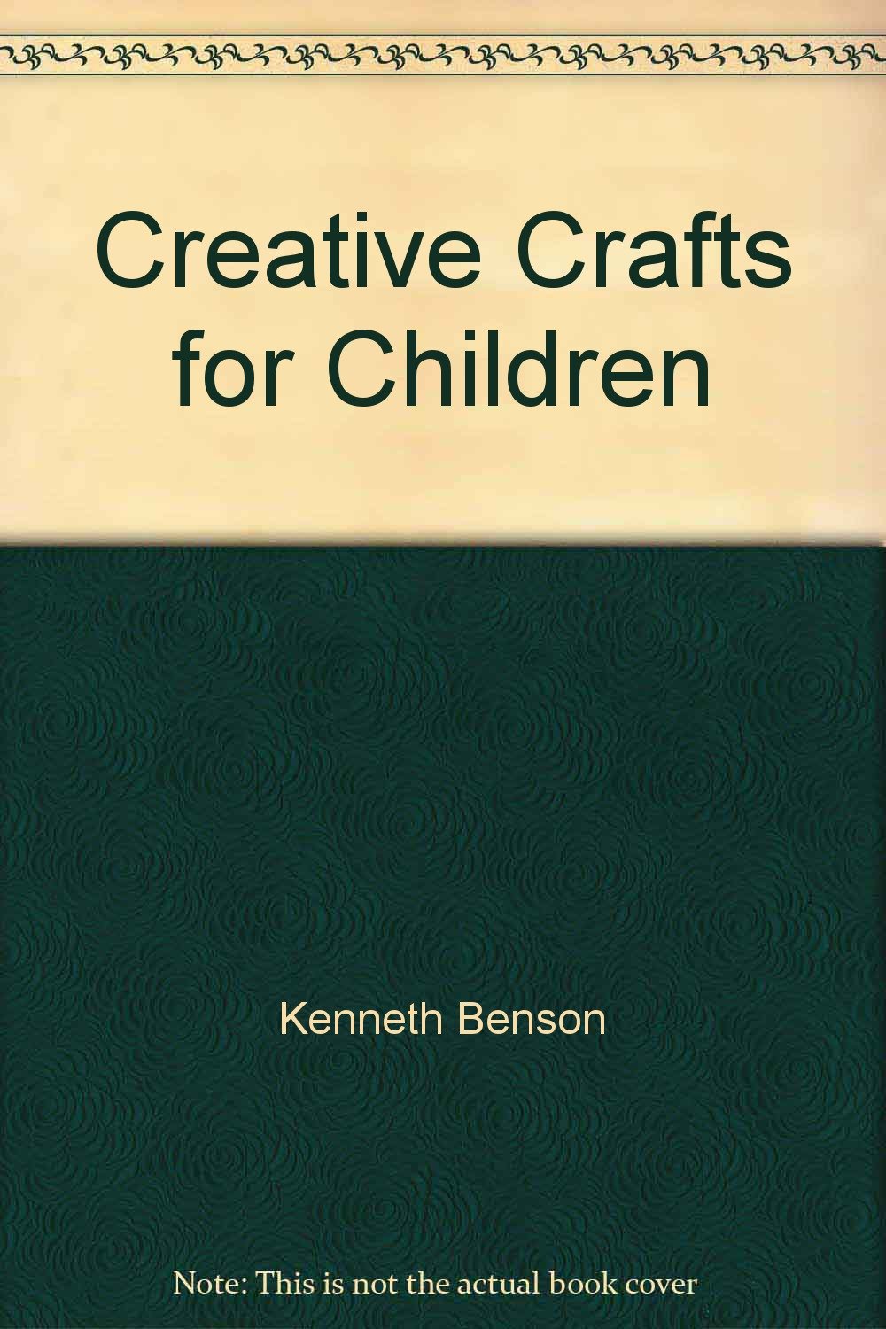 Creative Crafts for Children: Kenneth R Benson, Evelyn Benson: Amazon ...