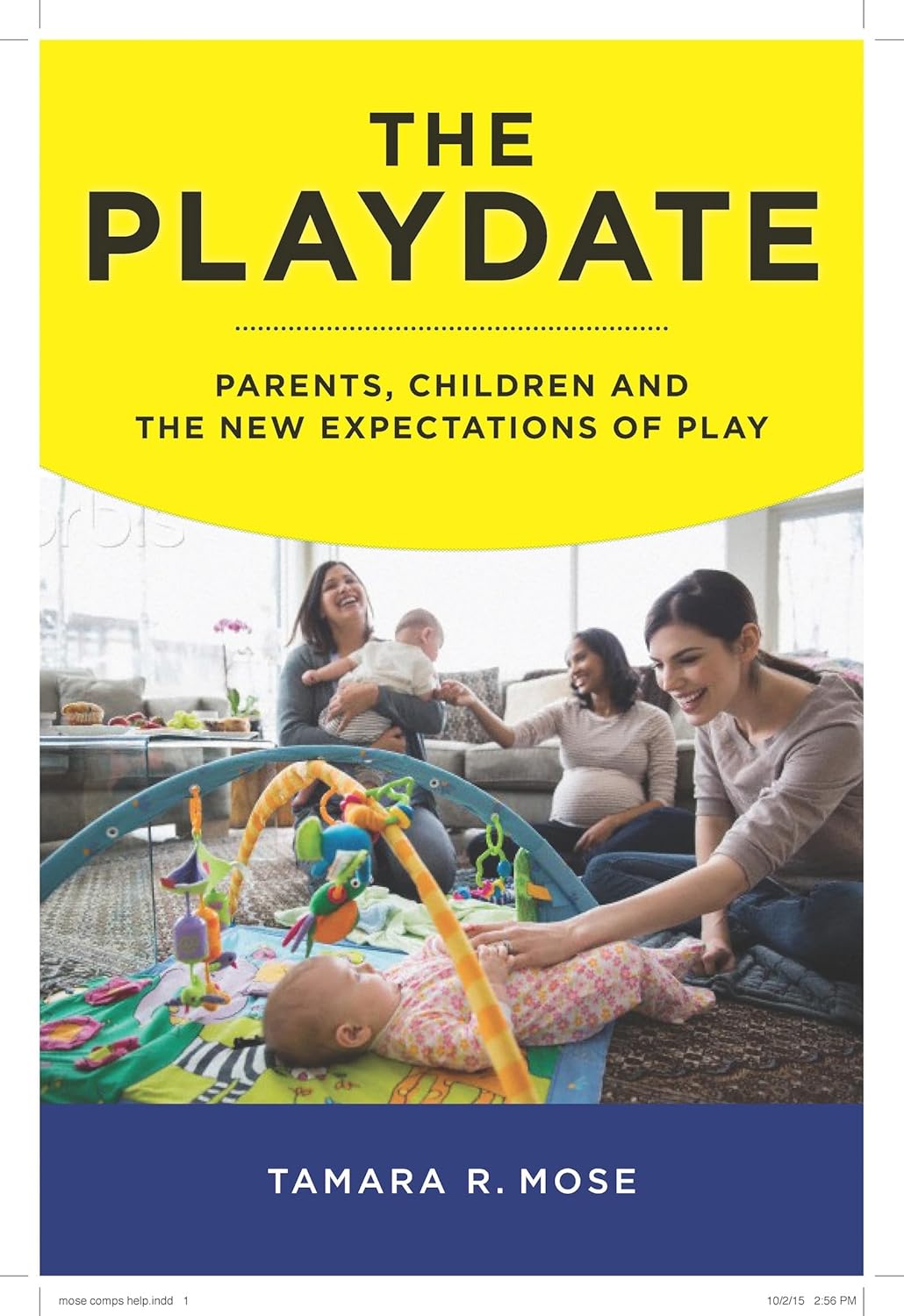 The Playdate: Parents, Children, and the New Expectations of Play: Mose ...