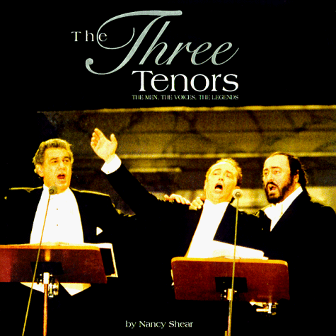 The Three Tenors: The Men, the Voices, the Legends: Shear, Nancy ...