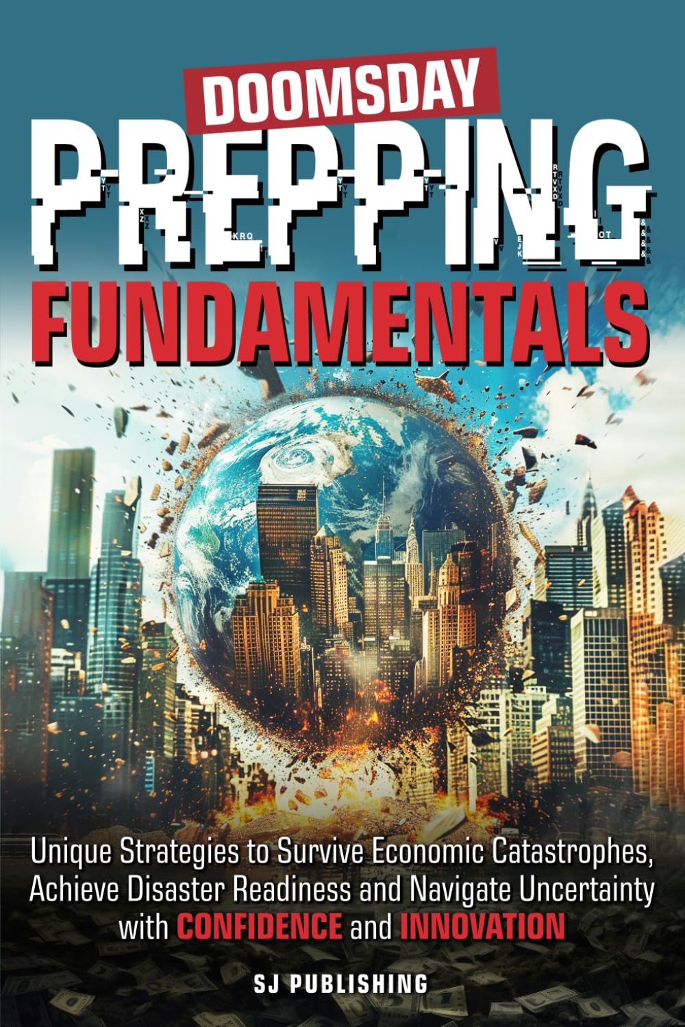 Doomsday Prepping Fundamentals: Unique Strategies to Survive Economic ...
