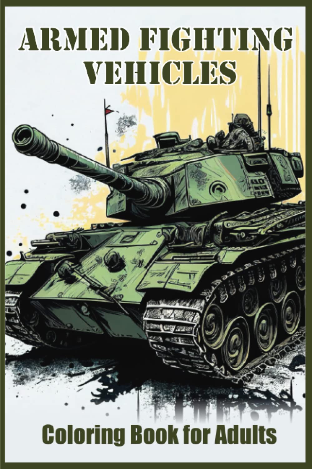 Armed Fighting Vehicles Coloring Book for Adults: Tanks, Armed Infantry ...