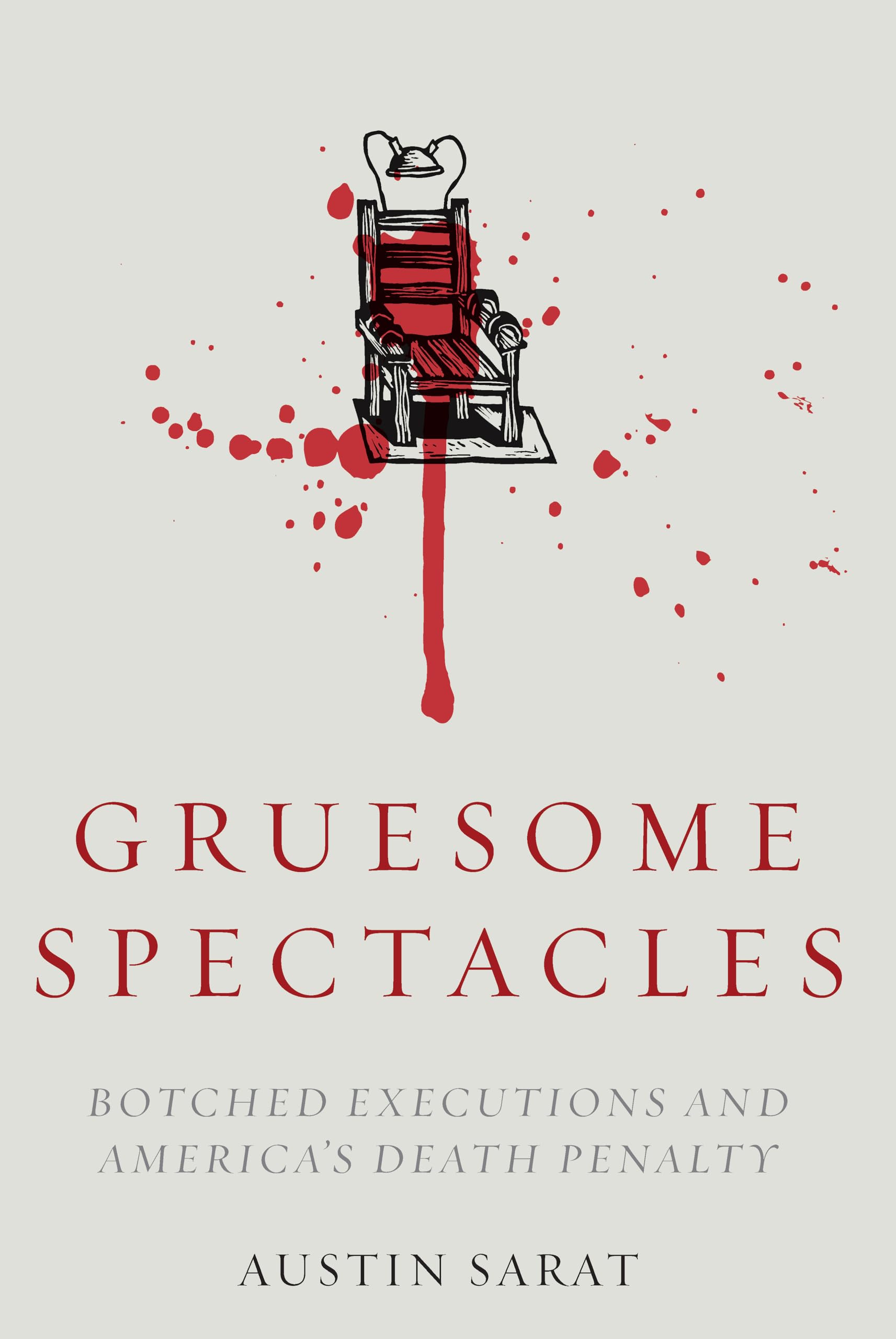 Gruesome Spectacles: Botched Executions and America's Death Penalty ...
