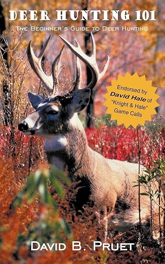 Deer Hunting 101: The Beginner's Guide to Deer Hunting: Pruet, David B ...