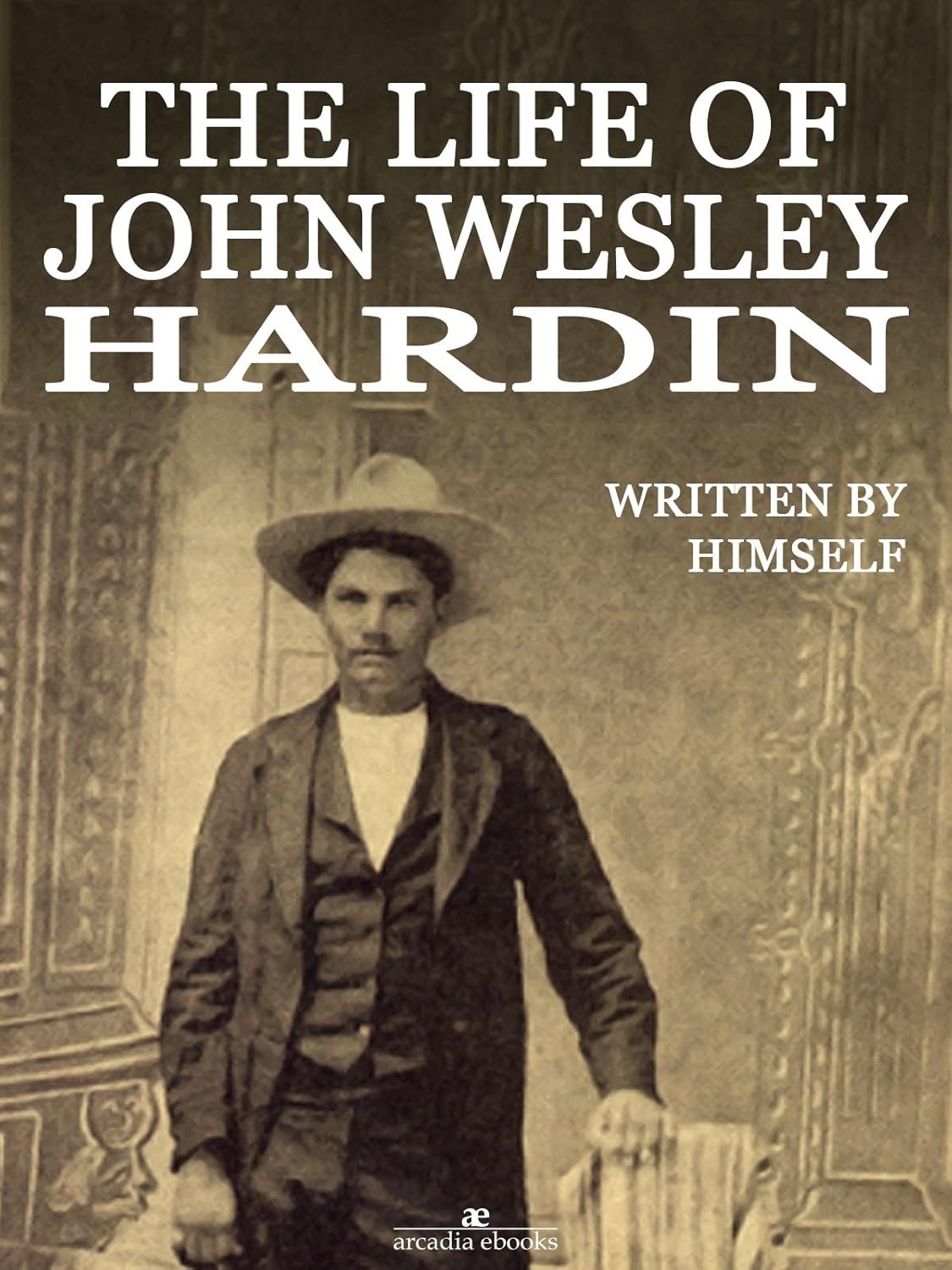 Amazon.com: The Life of John Wesley Hardin (Illustrated) eBook : John ...
