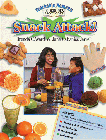 Snack Attack! (Teachable Moments Cookbooks for Kids): Ward, Brenda ...