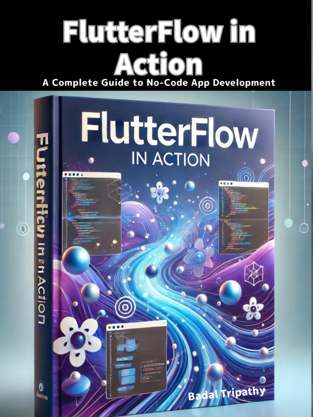 FlutterFlow in Action: A Complete Guide to No-Code App Development ...