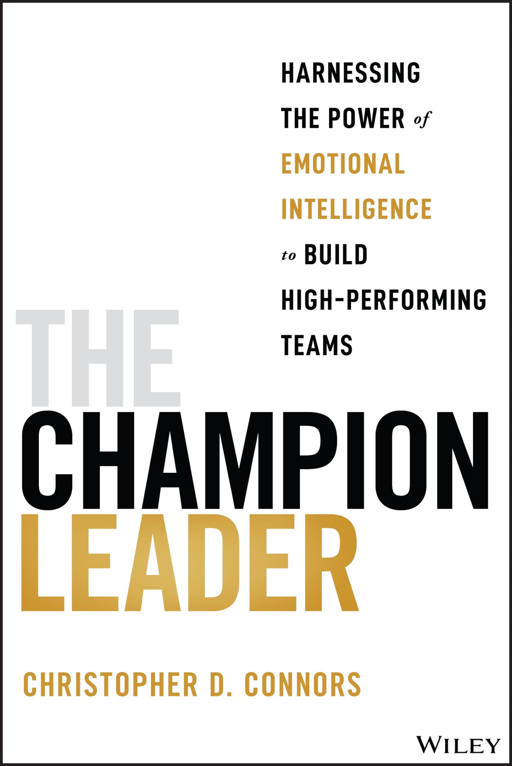 The Champion Leader: Harnessing the Power of Emotional Intelligence to ...