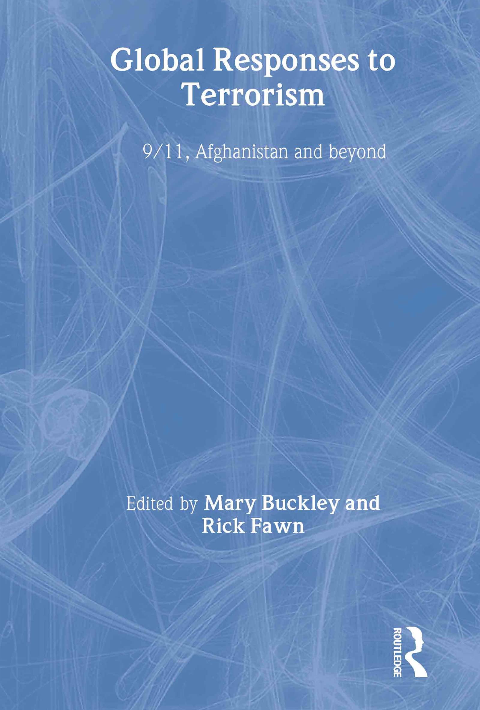 Global Responses to Terrorism: 9/11, Afghanistan and Beyond: Buckley ...