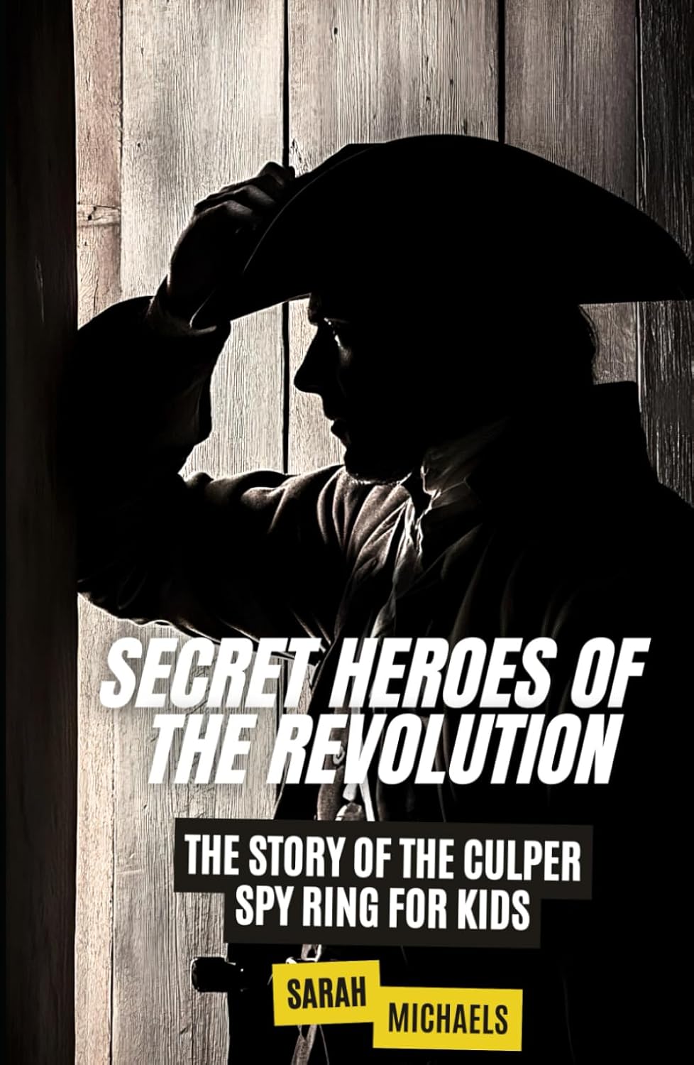 Secret Heroes of the Revolution: The Story of the Culper Spy Ring for ...