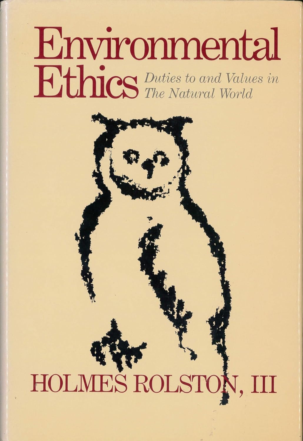 Environmental Ethics: Duties to and Values in the Natural World (Ethics ...