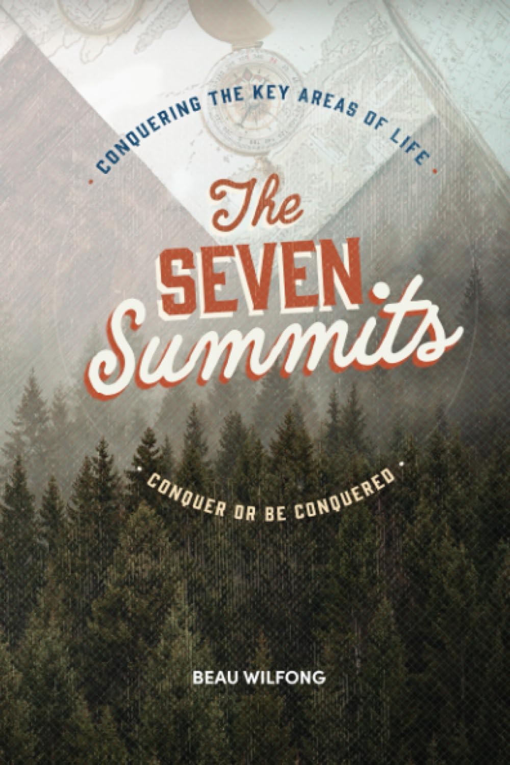 The Seven Summits: Conquer or Be Conquered: Wilfong, Beau ...