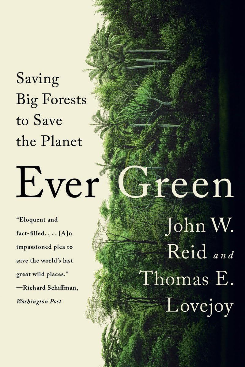 Ever Green: Saving Big Forests to Save the Planet: Reid, John W ...