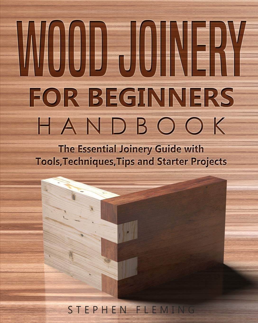 Wood Joinery for Beginners Handbook: The Essential Joinery Guide with ...