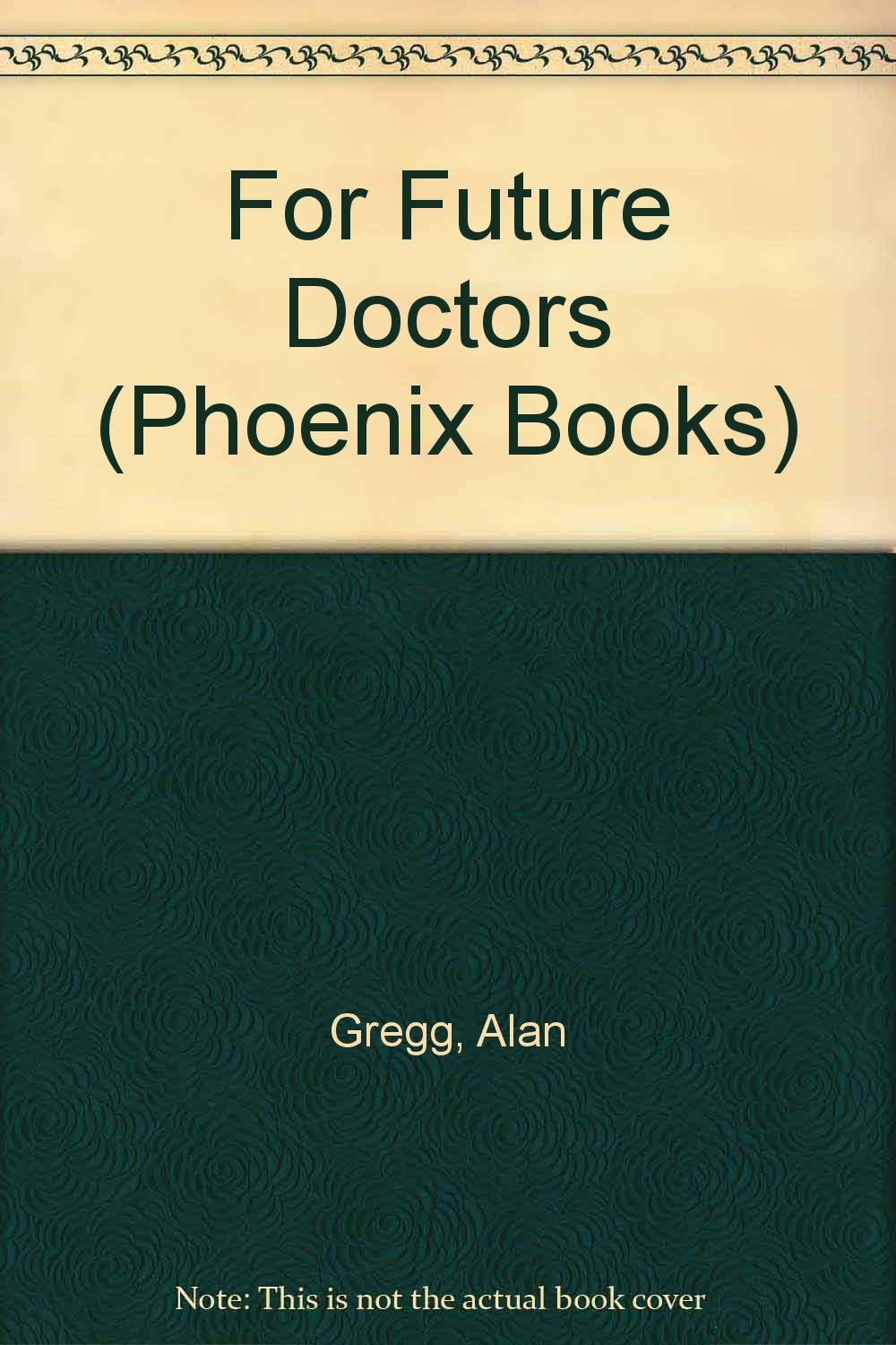 For Future Doctors (Phoenix Books): Alan Gregg: 9780226307732: Amazon ...