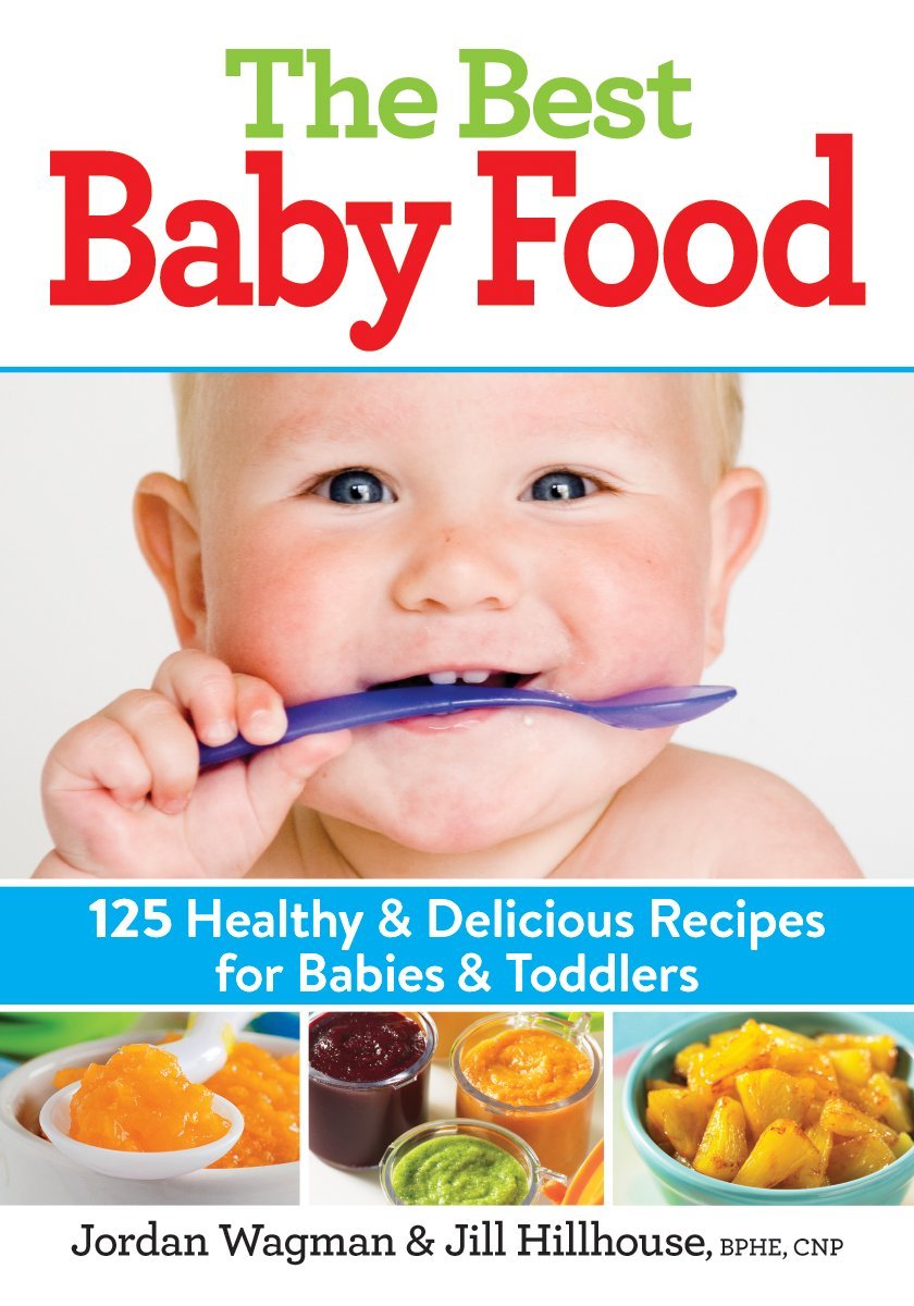 The Best Baby Food: 125 Healthy and Delicious Recipes for Babies and ...