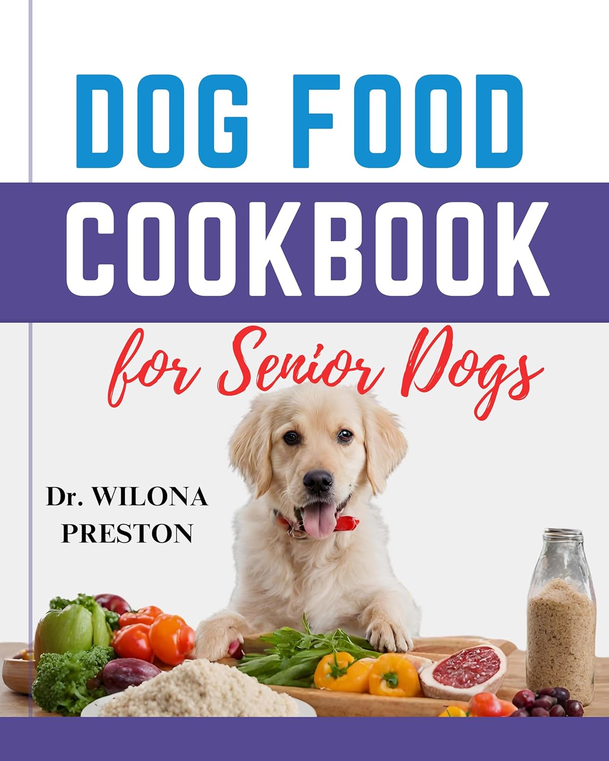 Dog Food Cookbook for Senior Dogs: The Complete Healthy Homemade Food ...