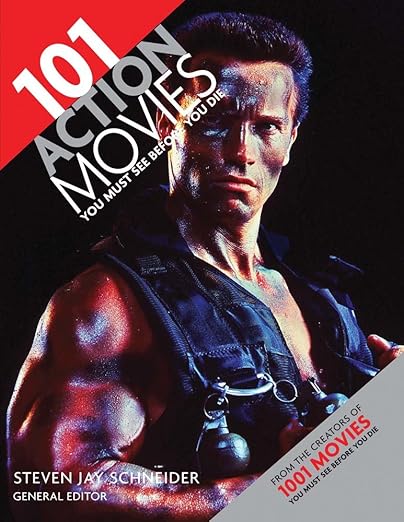 101 Action Movies You Must See Before You Die: Schneider, Steven Jay ...