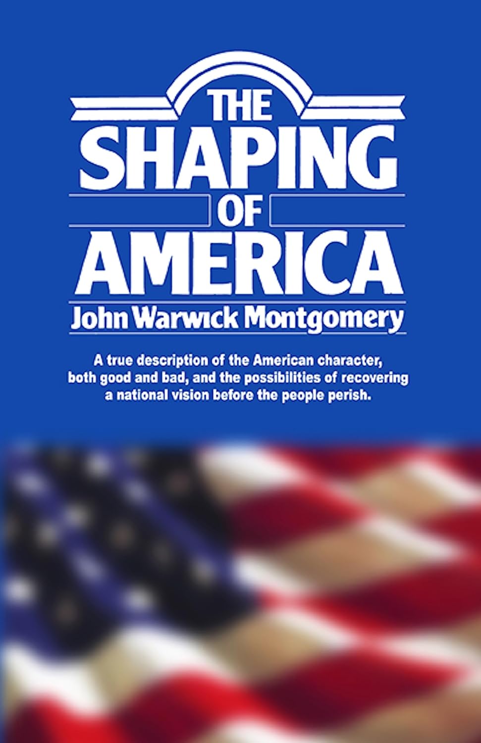 The Shaping of America: A True Description of the American Character ...