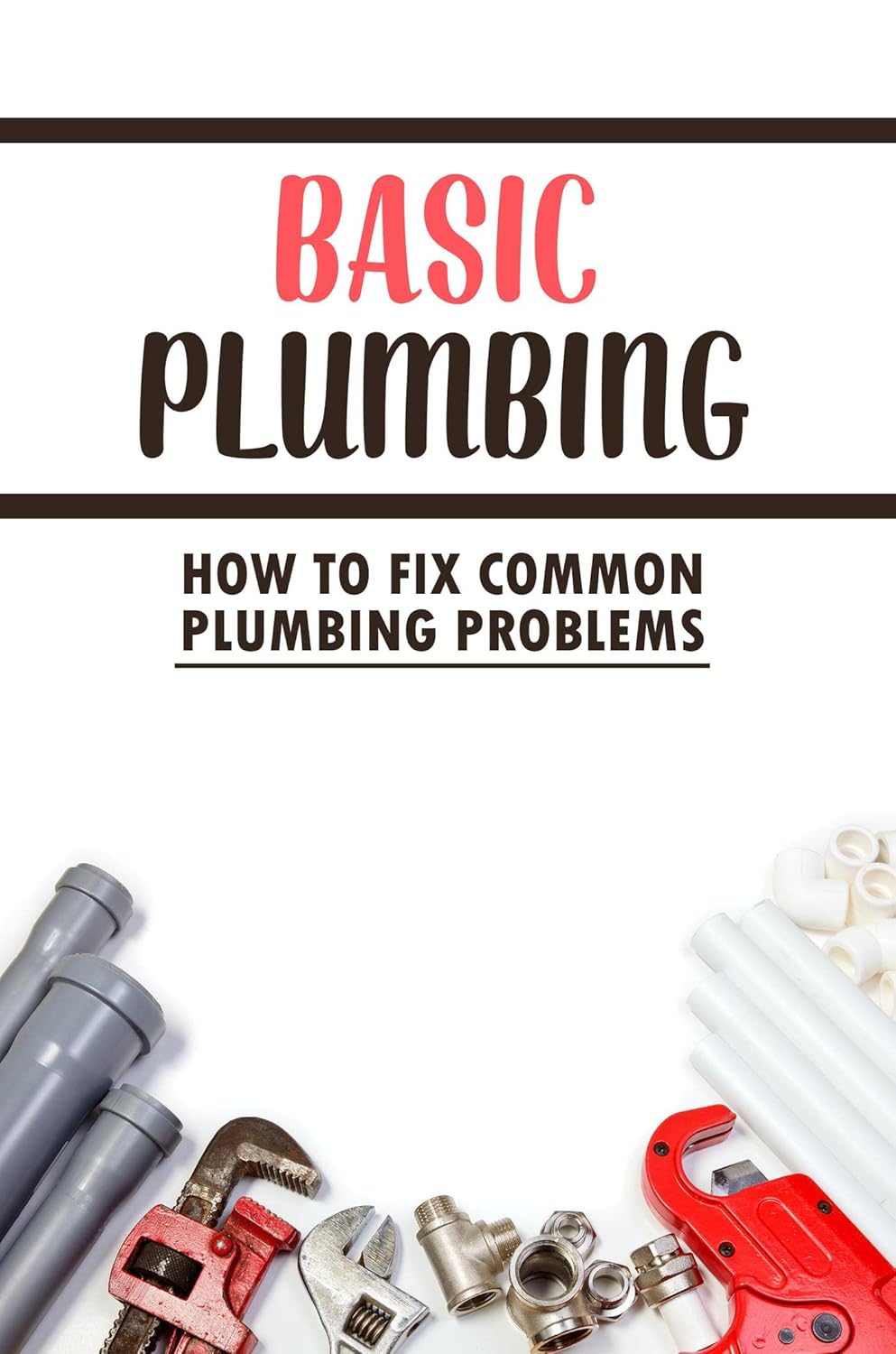 Amazon.com: Basic Plumbing: How To Fix Common Plumbing Problems eBook ...