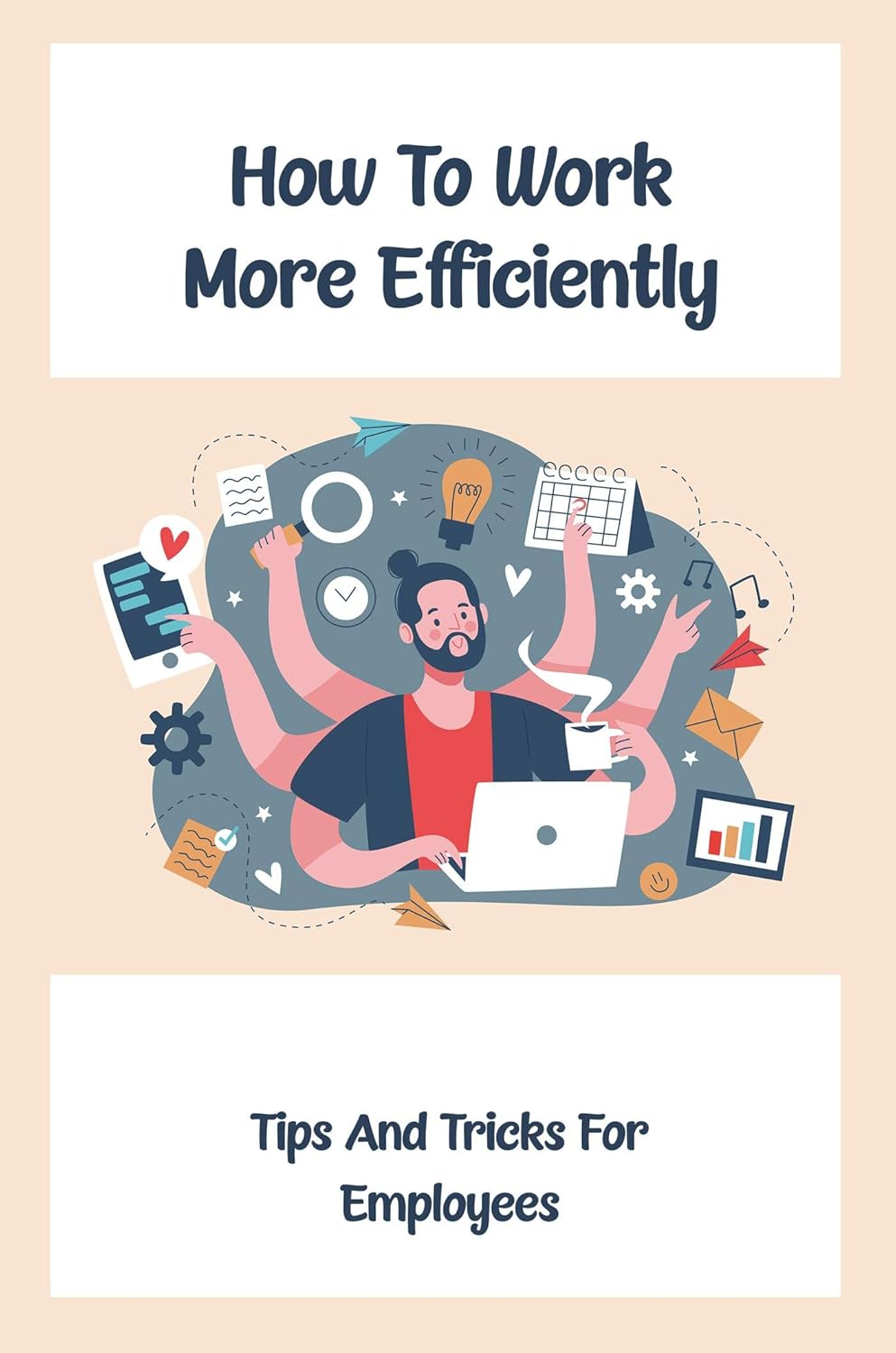 How To Work More Efficiently: Tips And Tricks For Employees eBook ...