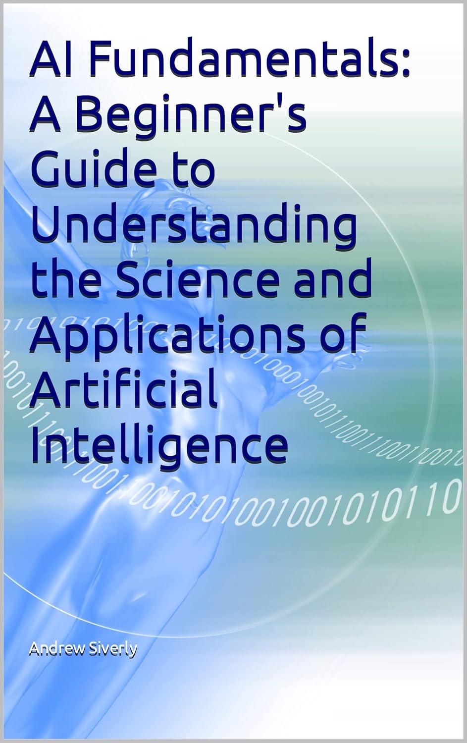 AI Fundamentals: A Beginner's Guide to Understanding the Science and ...