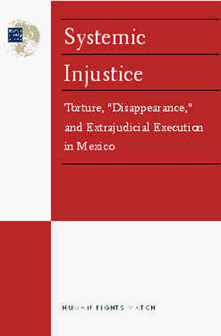 Systemic injustice: Torture, "disappearance," and extrajudicial ...