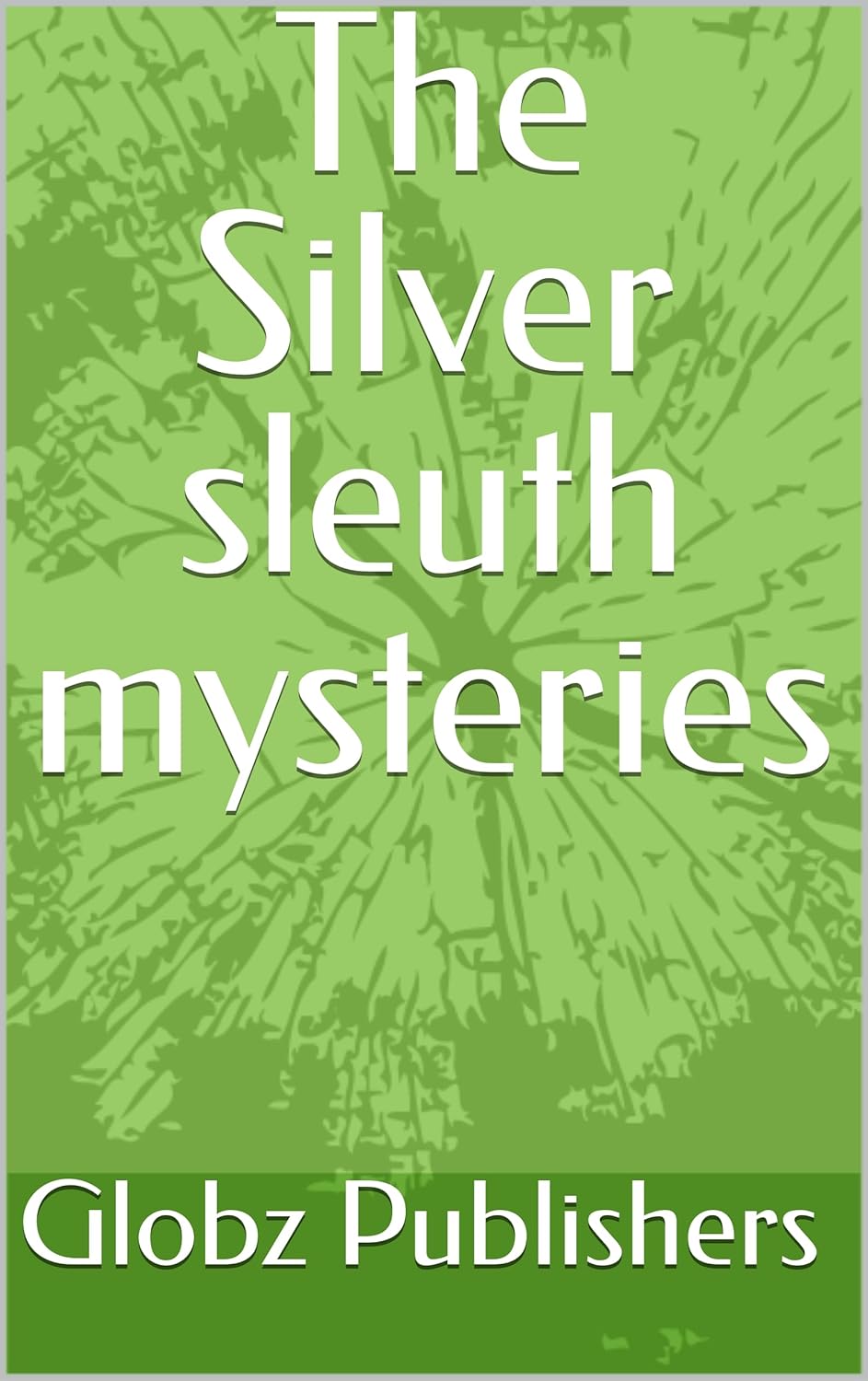 The Silver sleuth mysteries - Kindle edition by Publishers, Globz ...