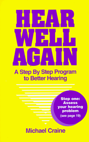 Hear Well Again : A Step By Step Program to Better Hearing: Craine ...