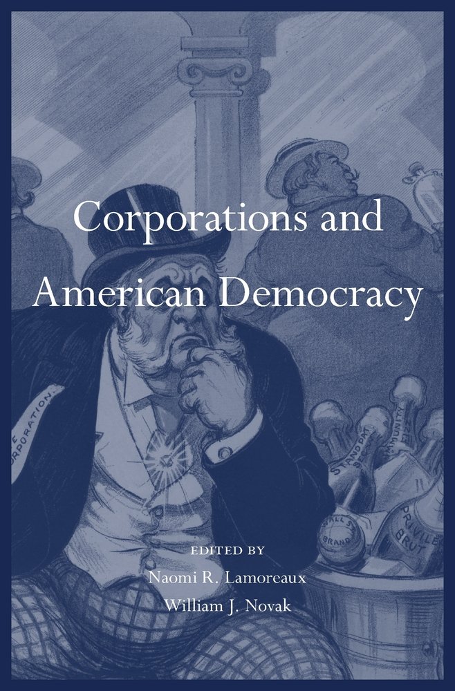 Corporations and American Democracy: Lamoreaux, Naomi R., Novak ...