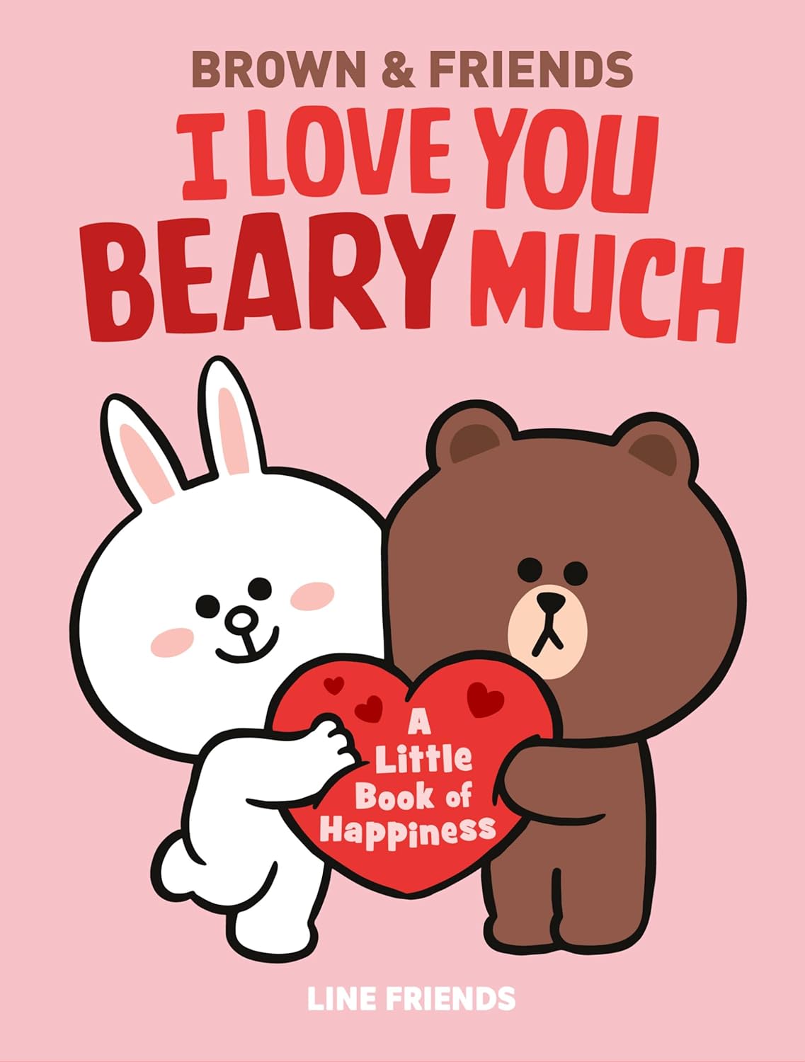 LINE FRIENDS: BROWN & FRIENDS: I Love You Beary Much: A Little Book of ...