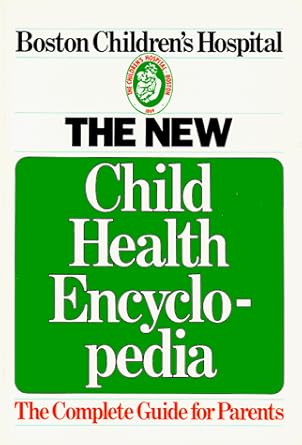 The New Child Health Encyclopedia: The Complete Guide for Parents ...