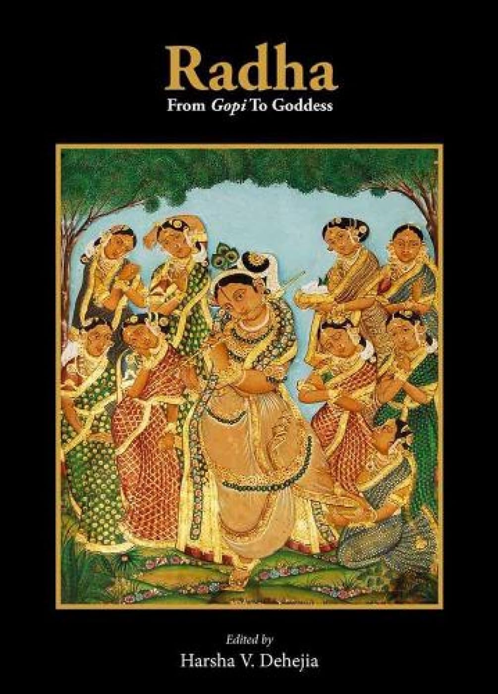 Radha: From Gopi to Goddess: Dehejia, Harsha V: 9789383098064: Amazon ...