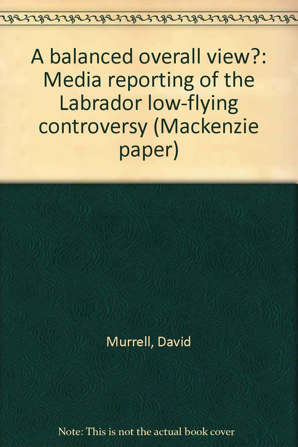 A balanced overall view?: Media reporting of the Labrador low-flying ...