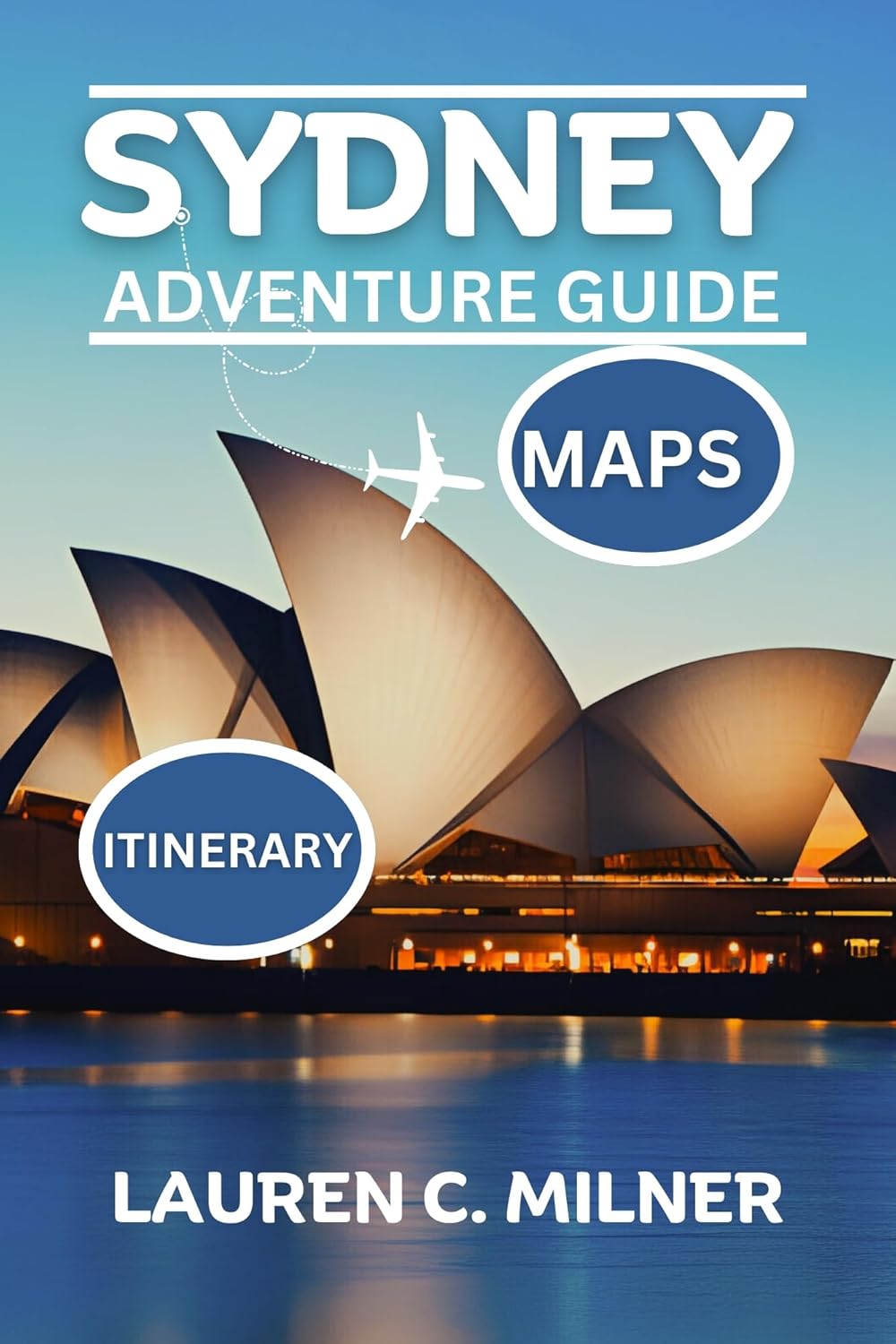 Sydney Adventure Guide: Insights And Expert Tips To Exploring The ...