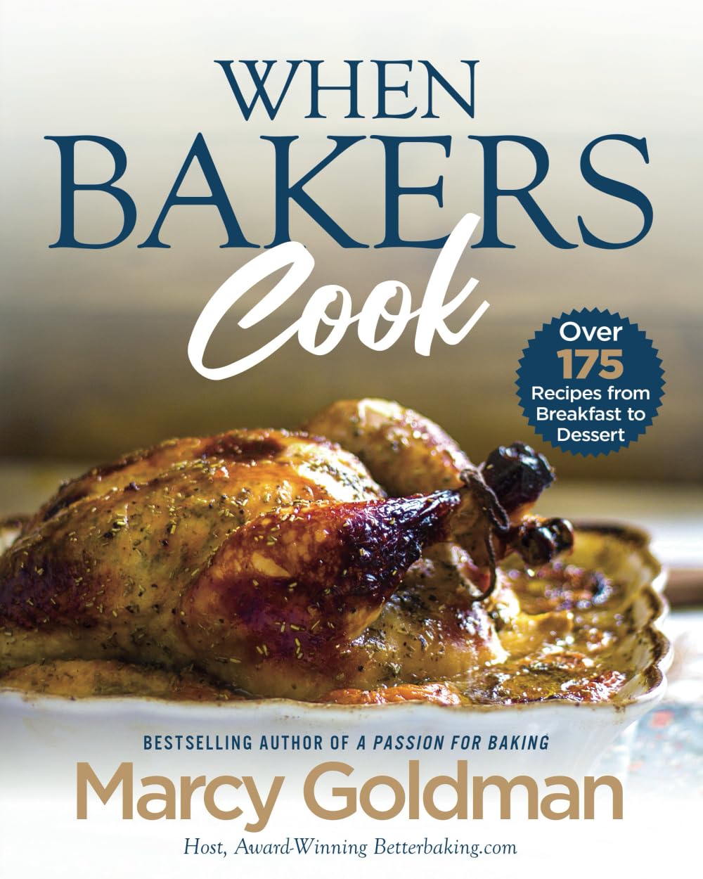 When Bakers Cook: Breakfast to Dessert, Over 175 Fabulous Recipes for ...