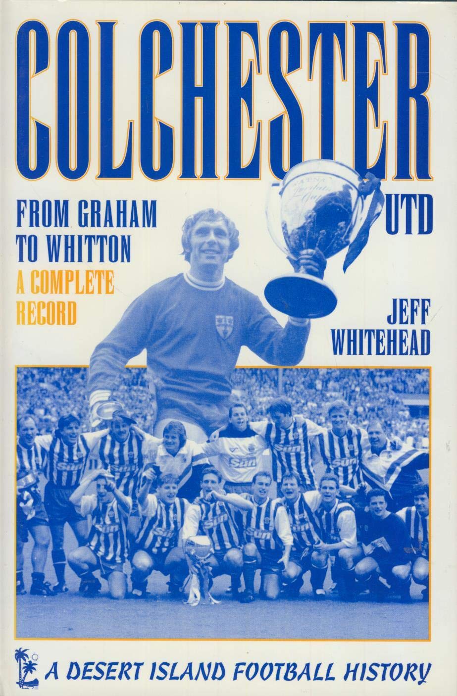 Amazon | Colchester United: From Graham to Wadsworth - A Complete ...