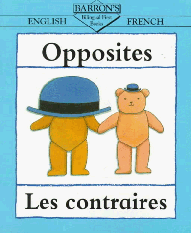 Opposites Les Contraires (Bilingual First Books) (English and French ...