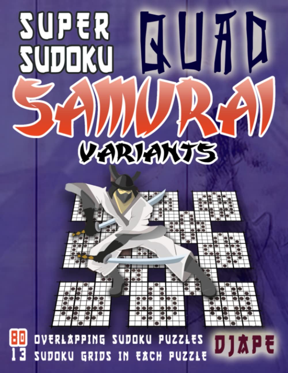 Super Quad Samurai Sudoku Variants: 80 Overlapping Sudoku Puzzles, 13 ...