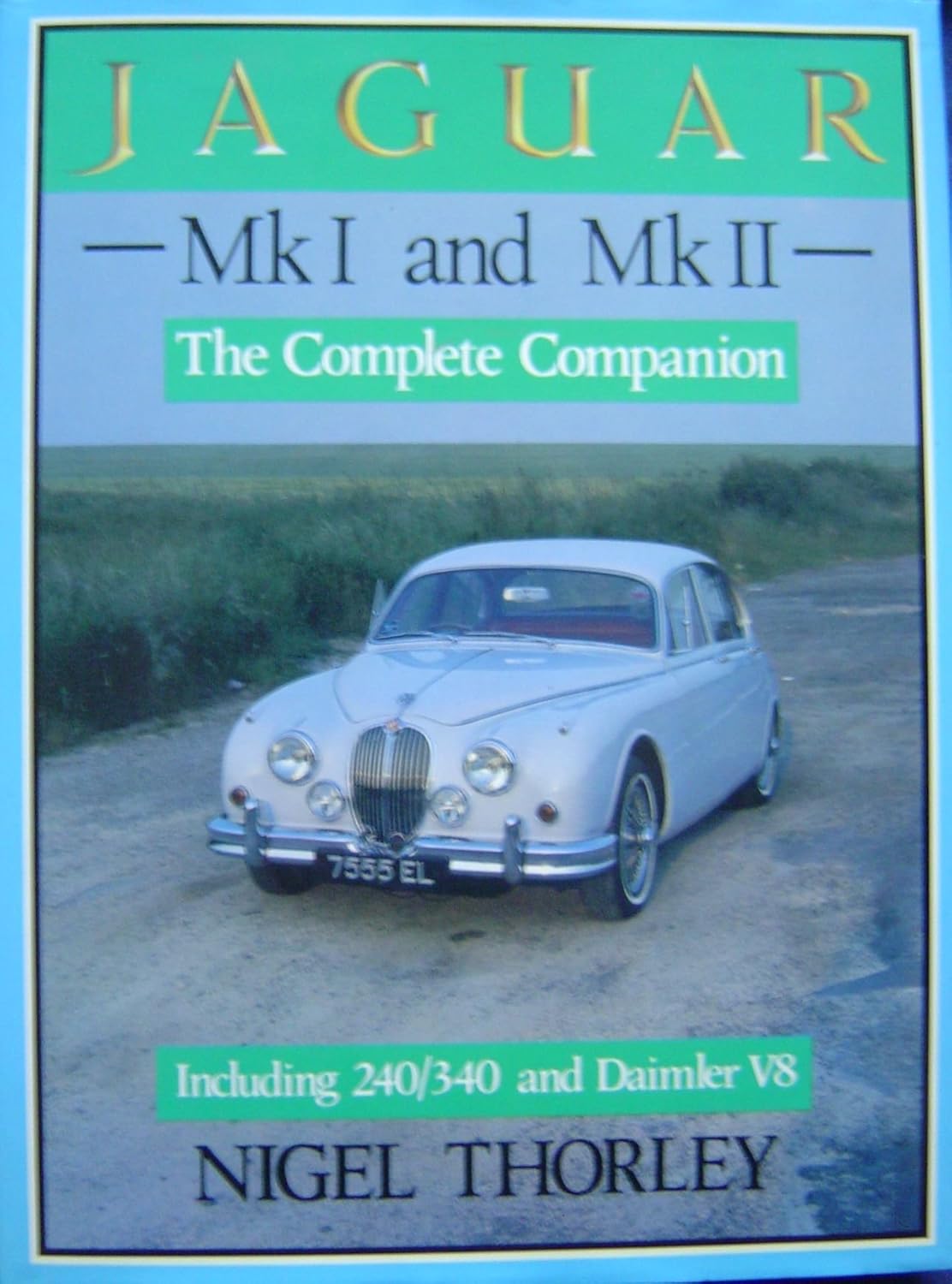 Jaguar Mki and Mkii: The Complete Companion: Thorley, Nigel ...