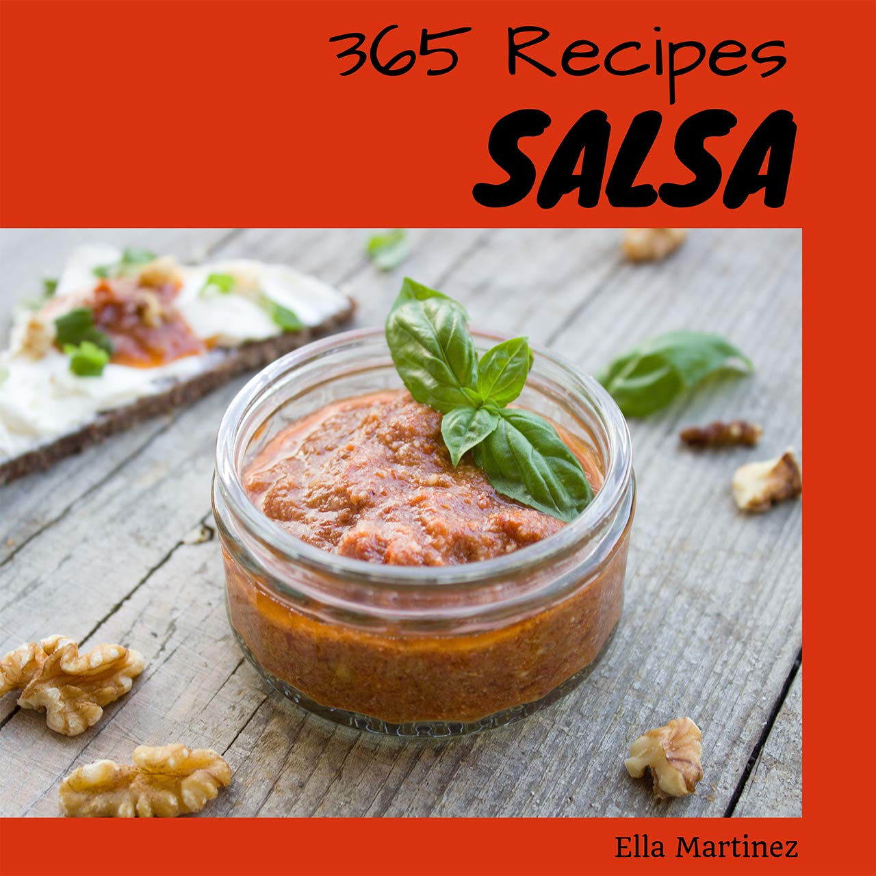 Salsa 365: Enjoy 365 Days With Amazing Salsa Recipes In Your Own Salsa ...