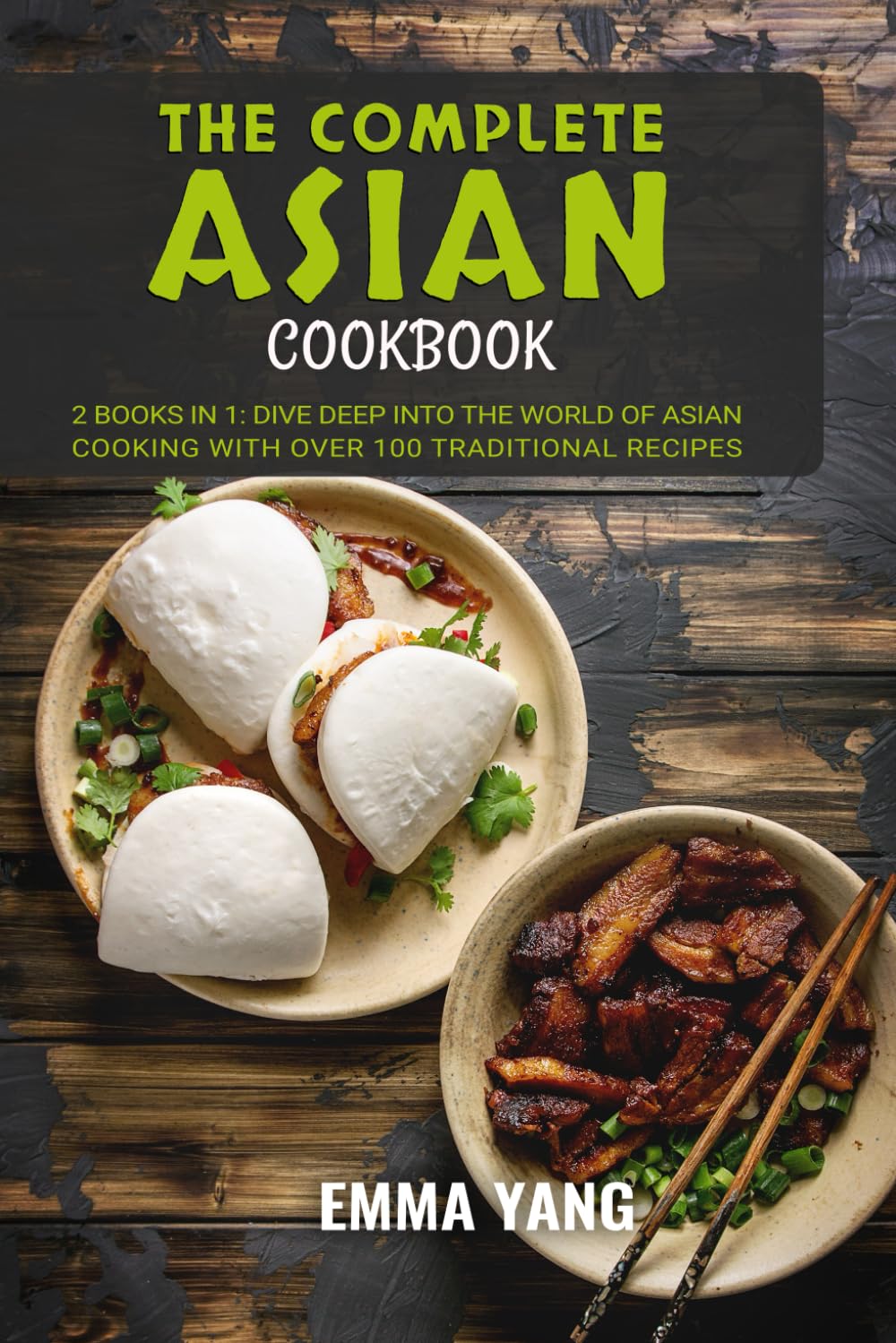 The Complete Asian Cookbook: 2 Books In 1: Dive Deep into the World of ...