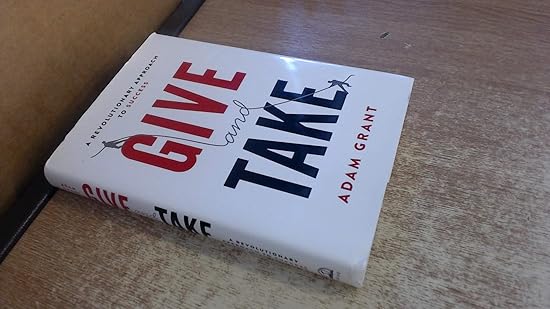 Give and Take: A Revolutionary Approach to Success: Amazon.co.uk: Grant ...